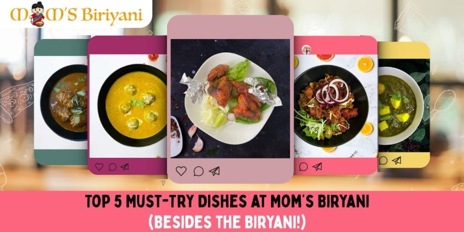 Top 5 Must-Try Dishes at Mom’s Biryani (Excluding the Biryani!)